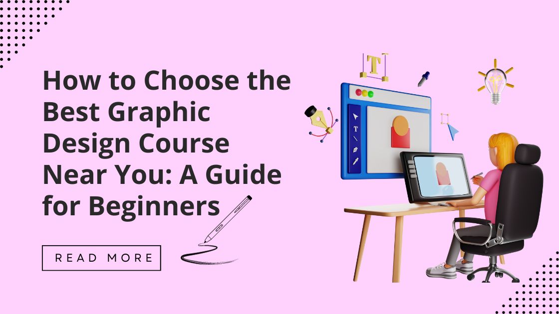 How to Choose the Best Graphic Design Course Near You: A Guide for ...